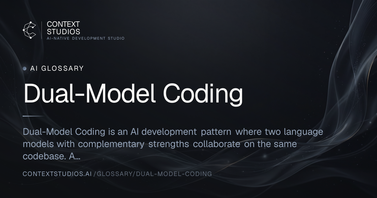 Dual-Model Coding | AI Glossary 2026 | Context Studios